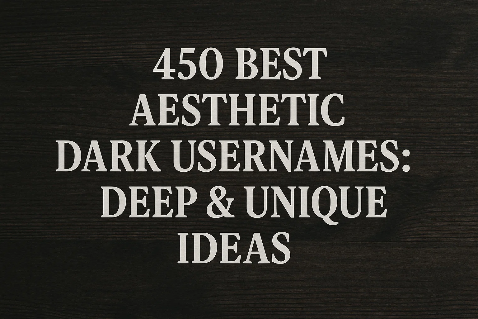 450 Best Aesthetic Dark Usernames: Deep & Unique Ideas